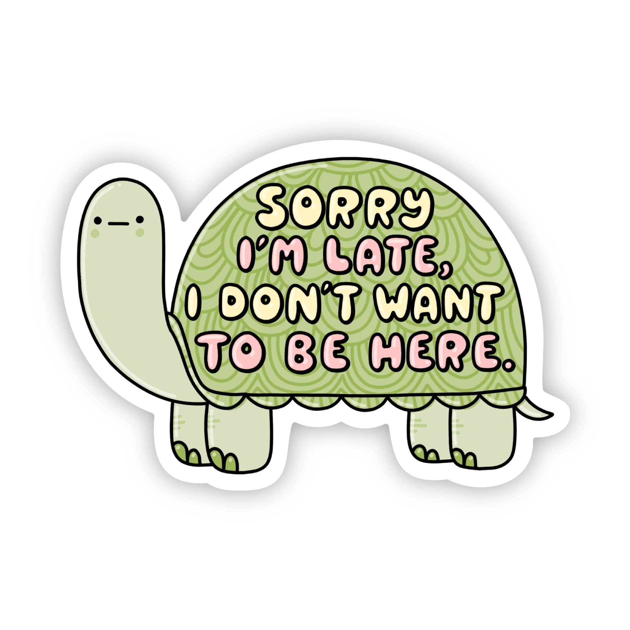 "Sorry I'm late, I don't want to be here" Turtle Sticker – Bound ...
